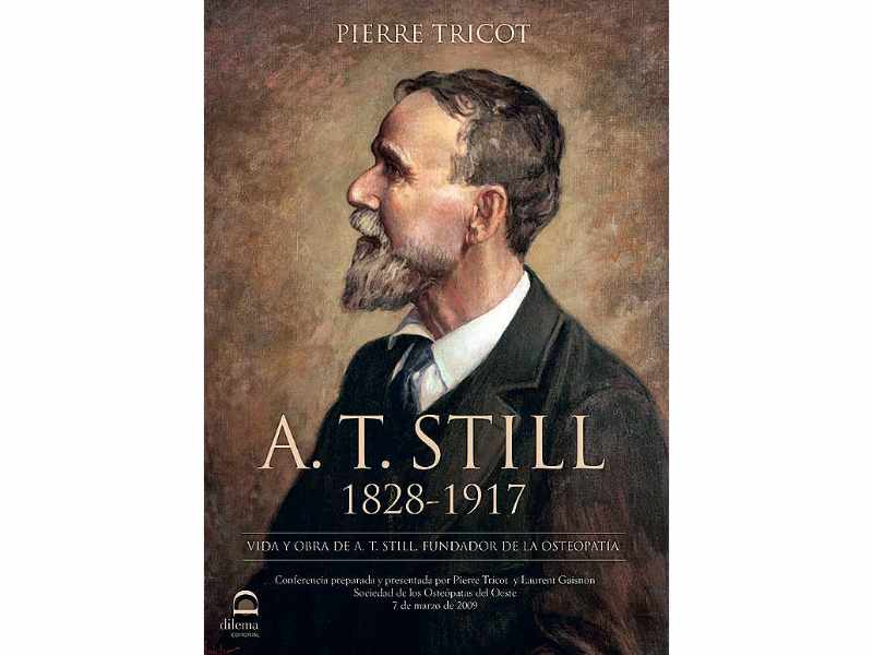 A.T. STILL 1828-1917. Vida y Obra de A.T. Still, Fundador de la Osteopatía