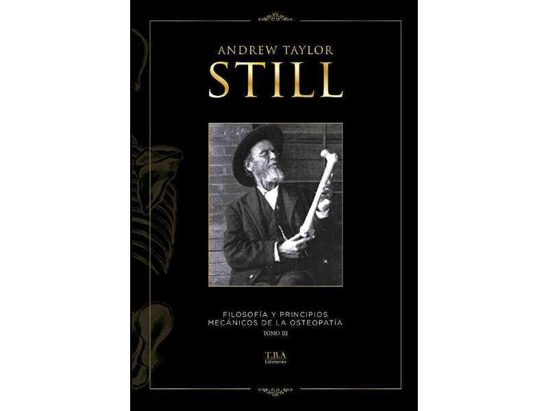 Andrew Taylor Still, Tomo III: Filosofía y Principios Mecánicos de la ...