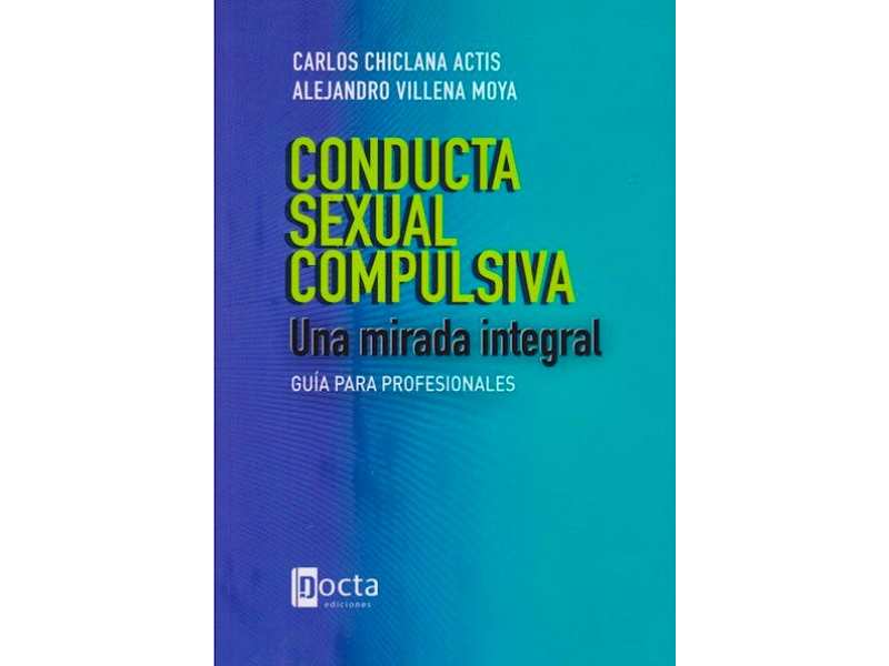 Conducta Sexual Compulsiva. Una Mirada Integral. Guía para Profesionales