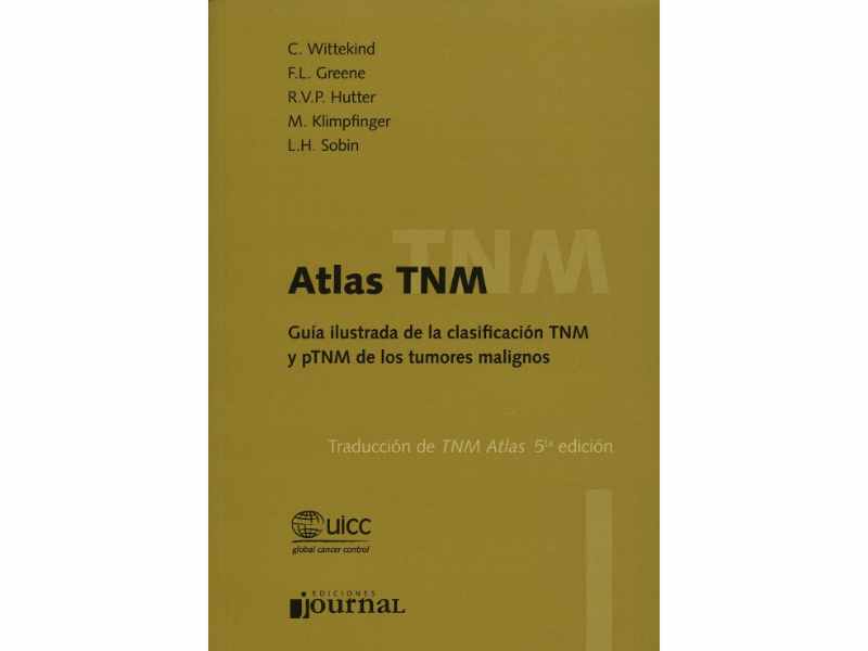 Atlas TNM. Guía Ilustrada de la Clasificación TNM y pTNM de los Tumores ...