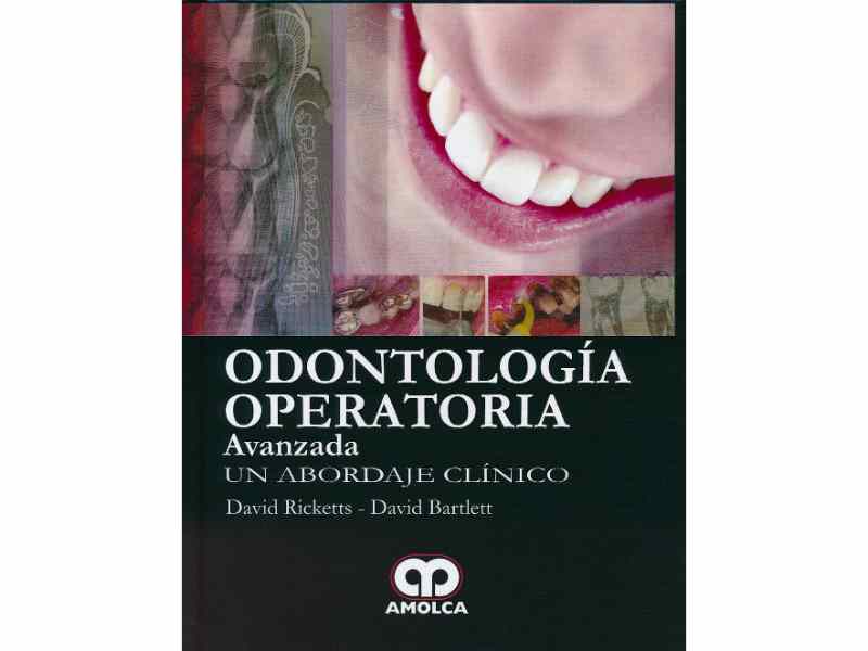 Odontología Operatoria Avanzada. Un Abordaje Clínico